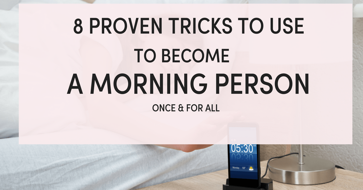 How To Become A Morning Person with 8 Proven Tricks. - Thoughts Above